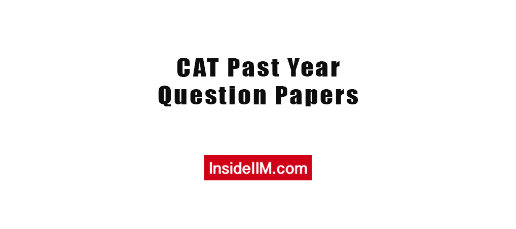 CAT Exam - Past Year Question Papers - InsideIIM